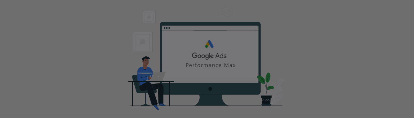 Best Practices of Google Ads Performance Max Campaign